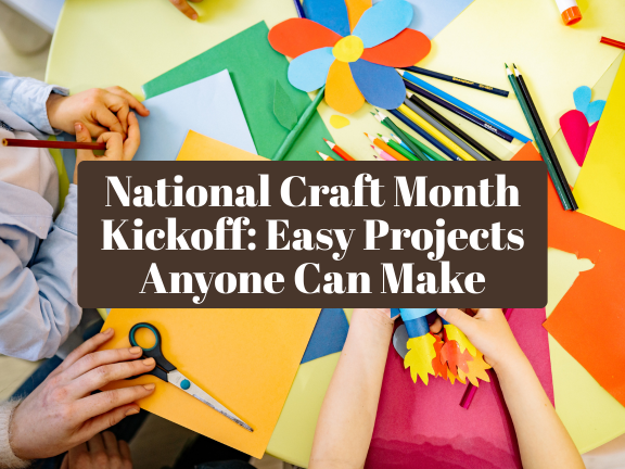 National Craft Month Kickoff- Easy Projects Anyone Can Make - Fairfield ...